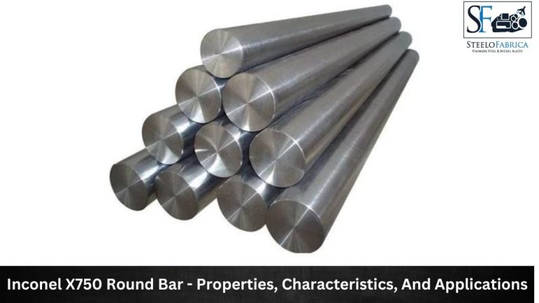 Inconel X750 Round Bar Properties, Characteristics, & Applications
